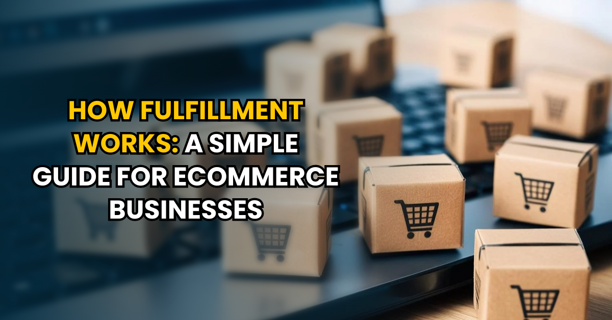 How Fulfillment Works: A Simple Guide for Ecommerce Businesses – Ecom ...